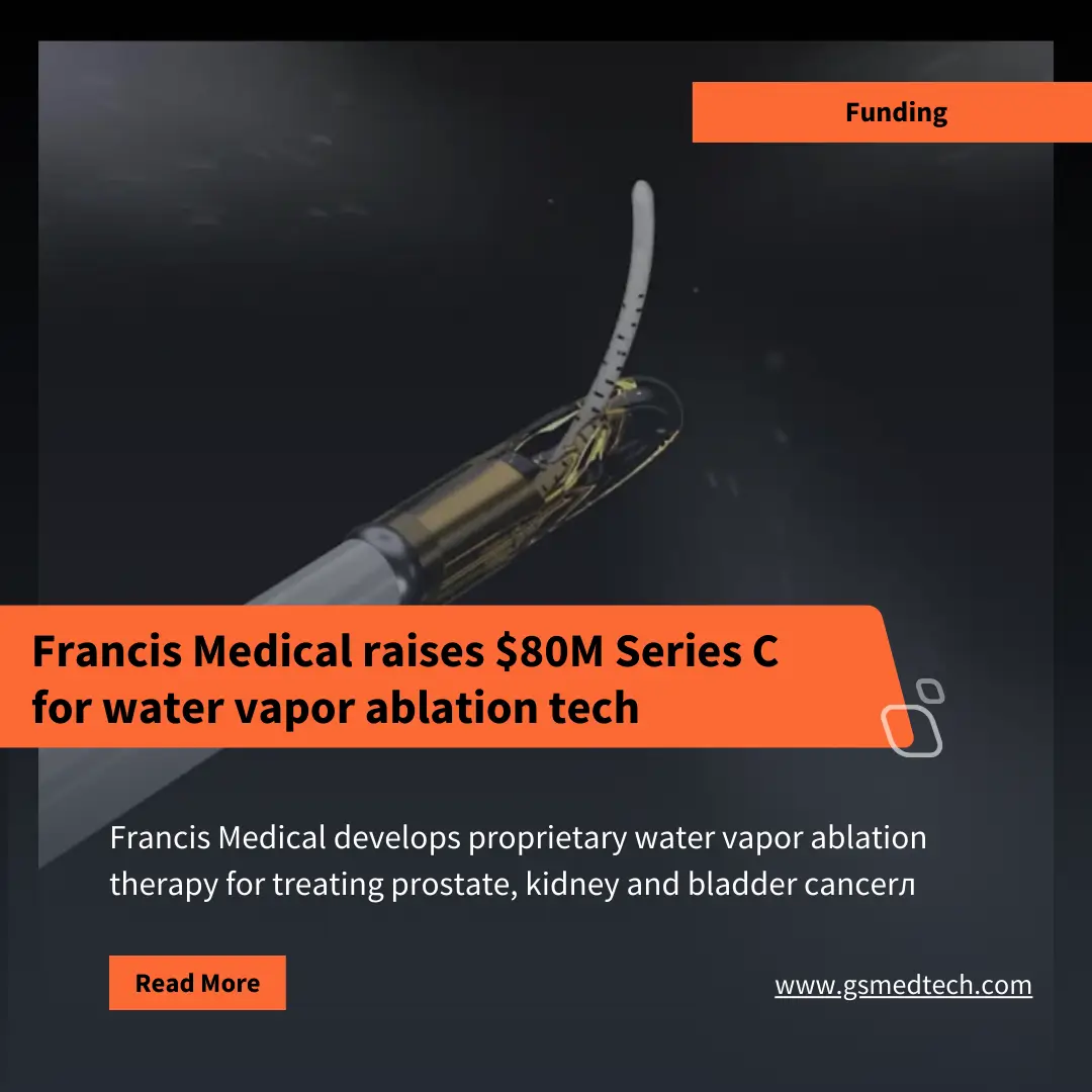 Francis Medical raises $80M Series C for water vapor ablation tech